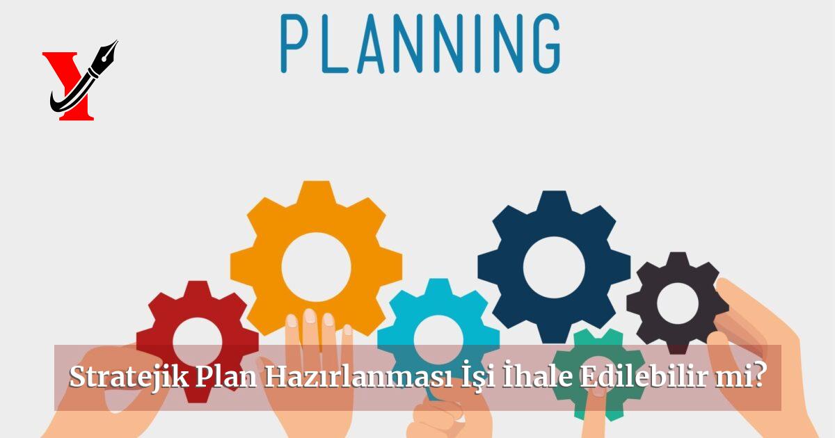 Stratejik Plan Hazırlanması İşi İhale Edilebilir mi? - Yaka Danışmanlık